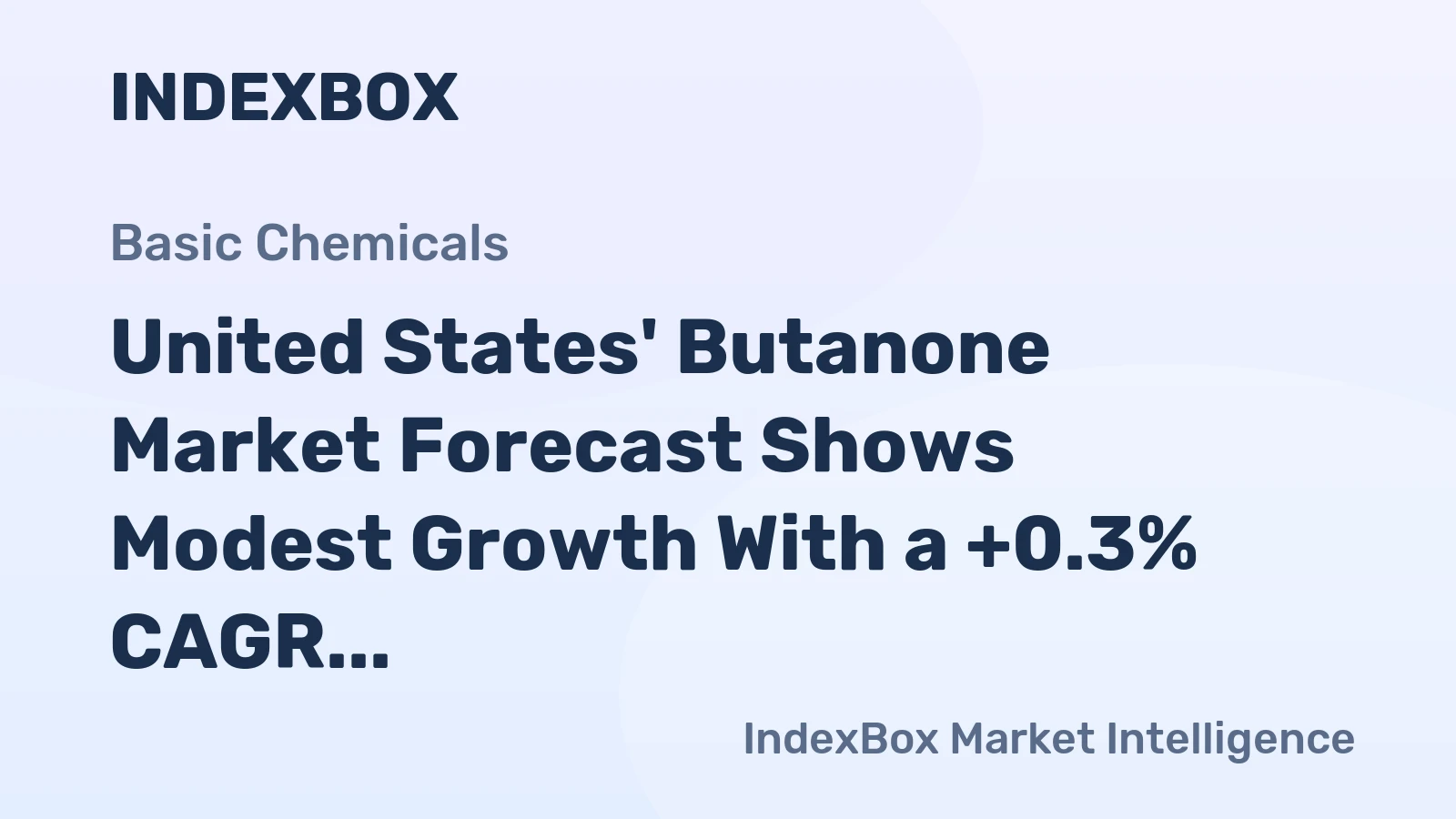 United States' Butanone Market Forecast Shows Modest Growth With a +0.3% CAGR in Value