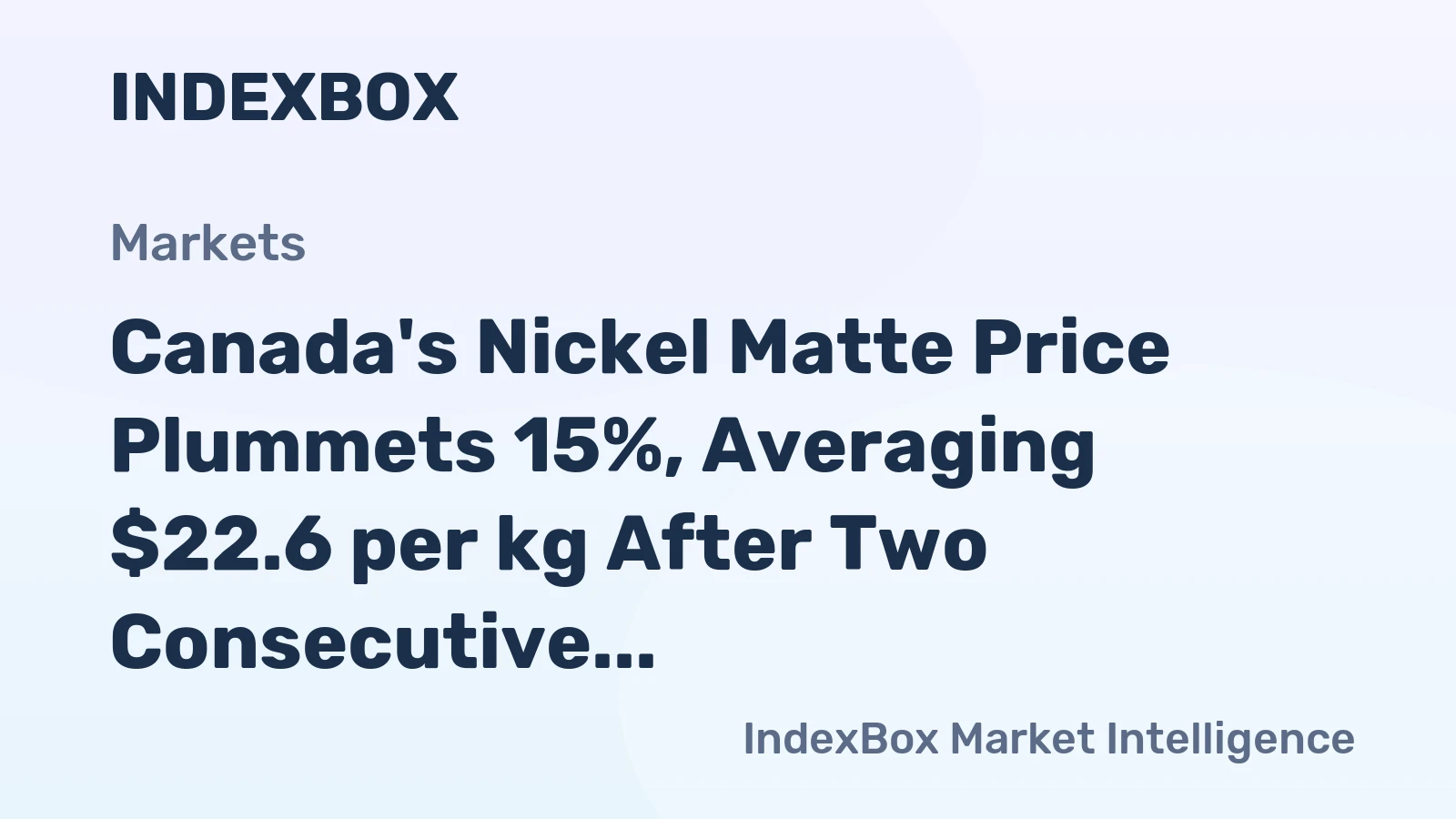 Canada's Nickel Matte Price Plummets 15%, Averaging $22.6 per kg After Two Consecutive Months of Decline