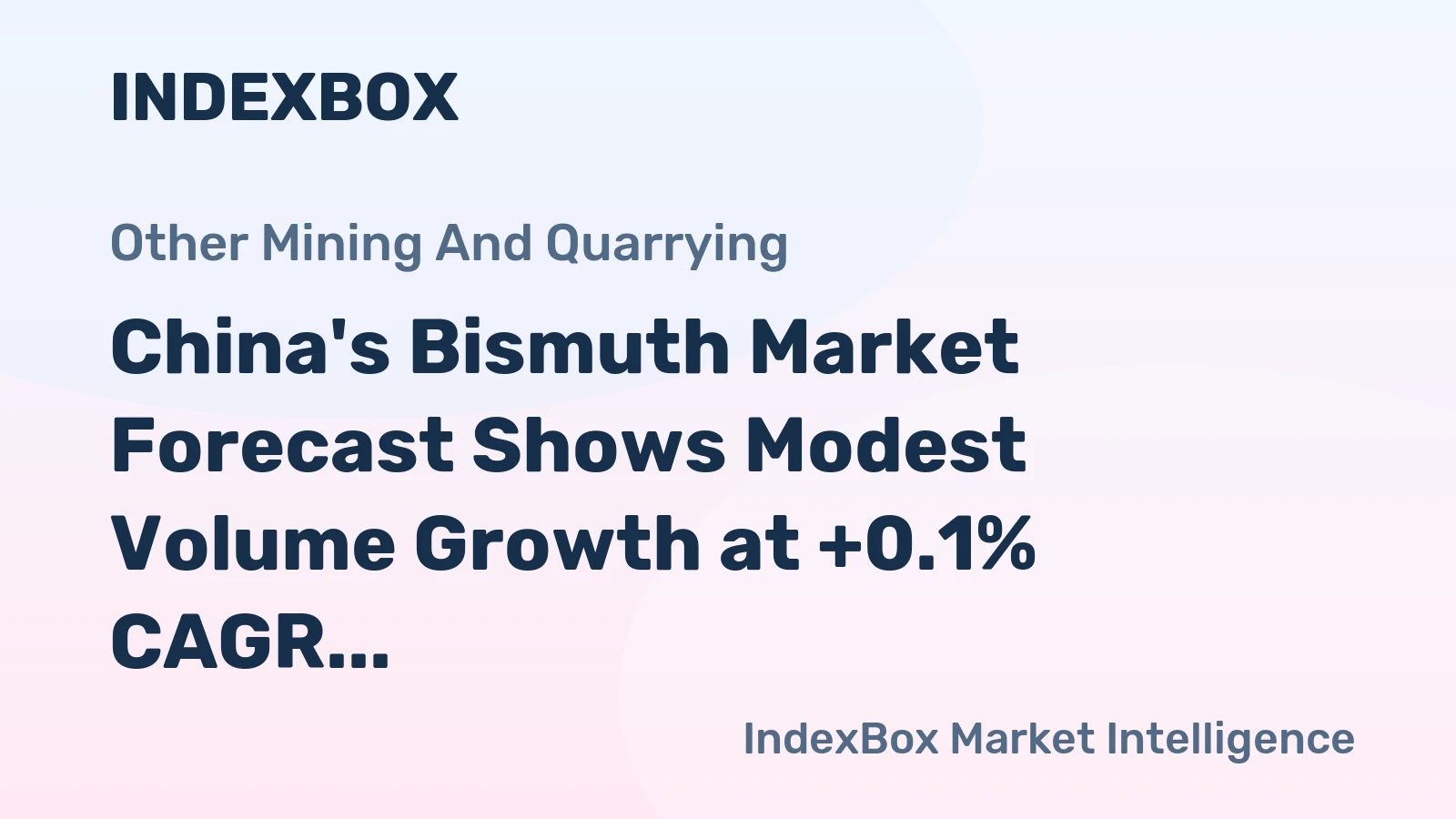 China's Bismuth Market Forecast Shows Modest Volume Growth at +0.1% CAGR Amid Stronger Value Expansion