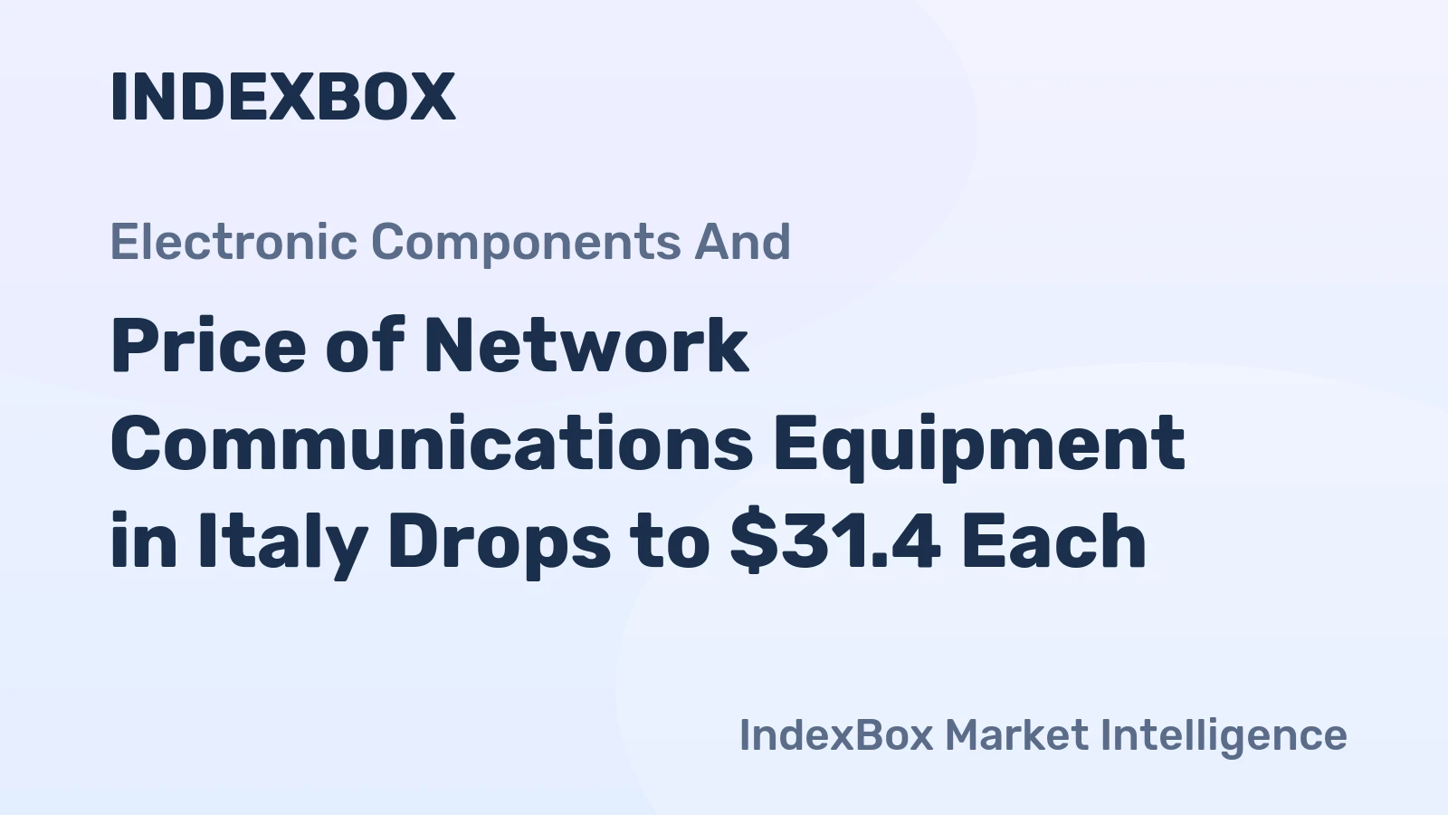 Price of Network Communications Equipment in Italy Drops to $31.4 Each