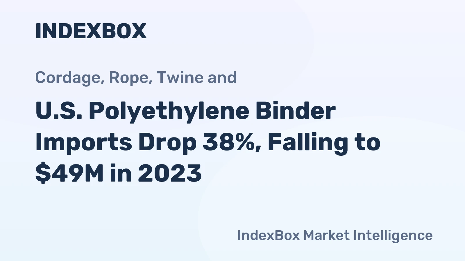 U.S. Polyethylene Binder Imports Drop 38%, Falling to $49M in 2023