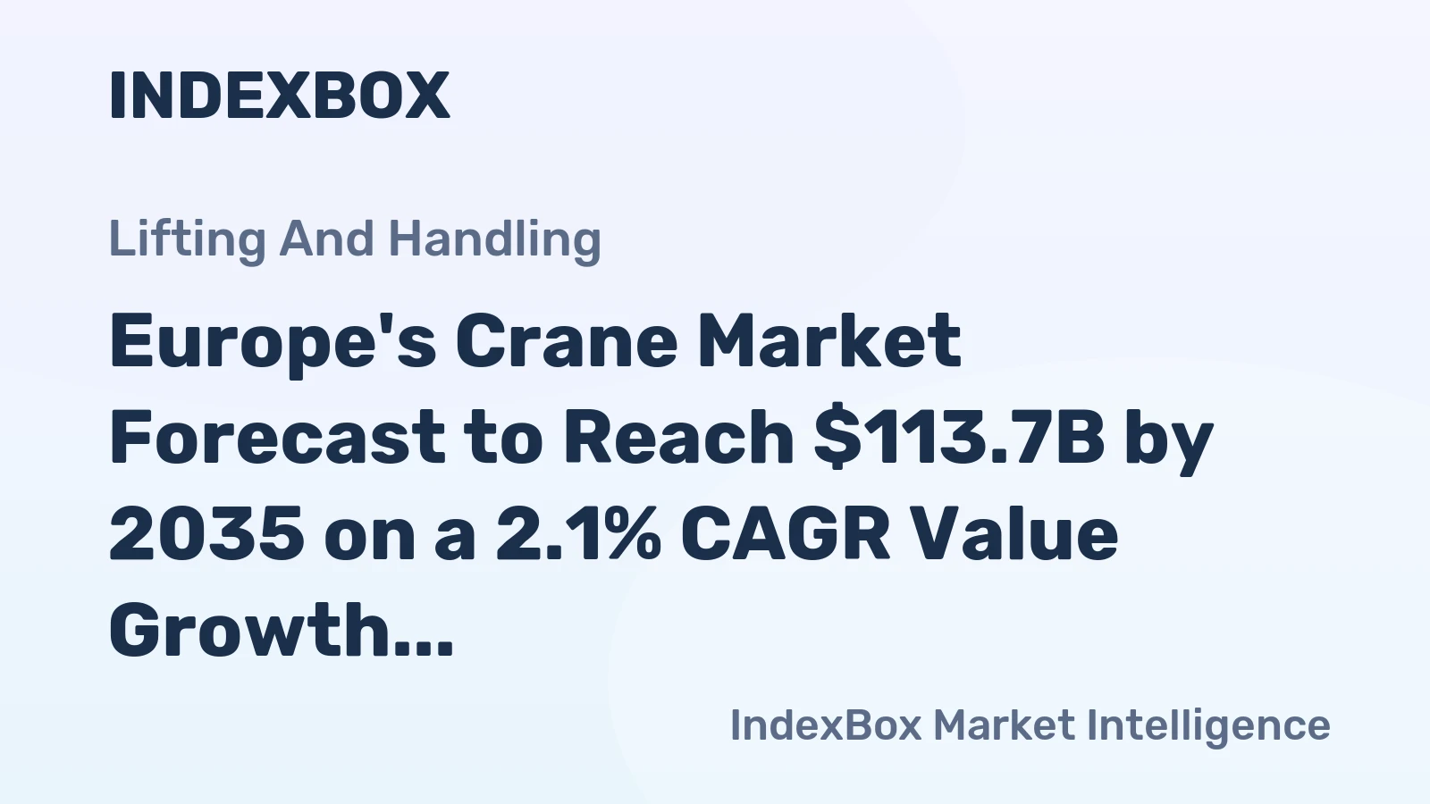 Europe's Crane Market Forecast to Reach $113.7B by 2035 on a 2.1% CAGR Value Growth