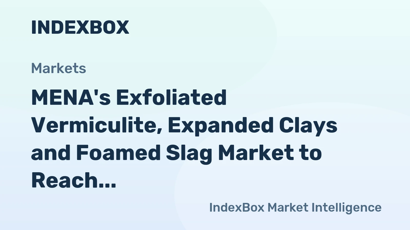 MENA's Exfoliated Vermiculite, Expanded Clays and Foamed Slag Market to Reach 1.4M Tons and $1B by 2035