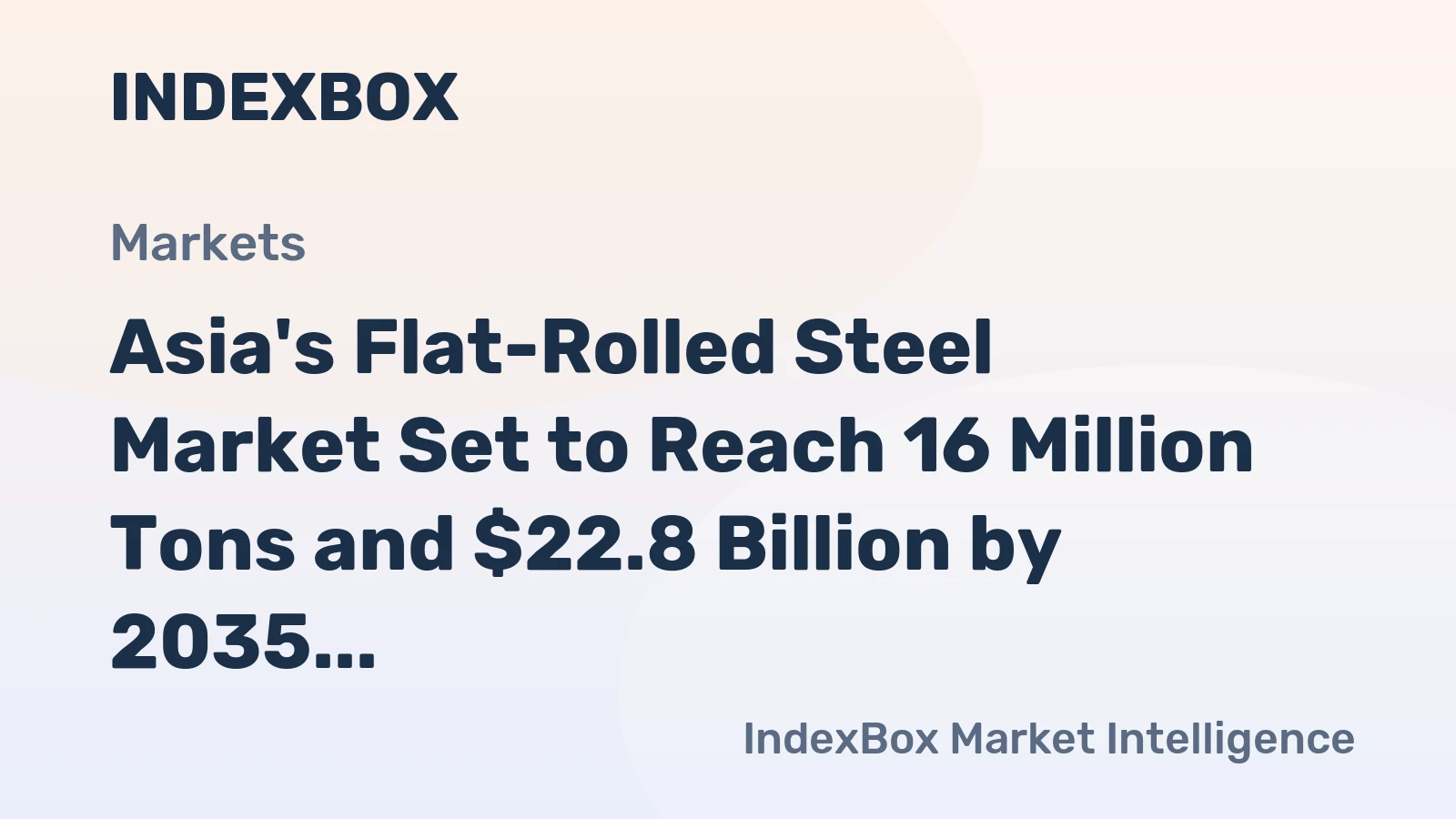 Asia's Flat-Rolled Steel Market Set to Reach 16 Million Tons and $22.8 Billion by 2035
