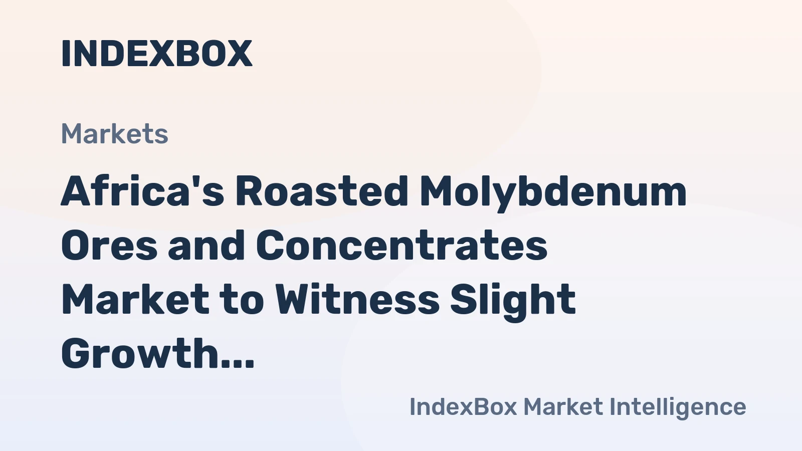Africa's Roasted Molybdenum Ores and Concentrates Market to Witness Slight Growth with +1.0% CAGR