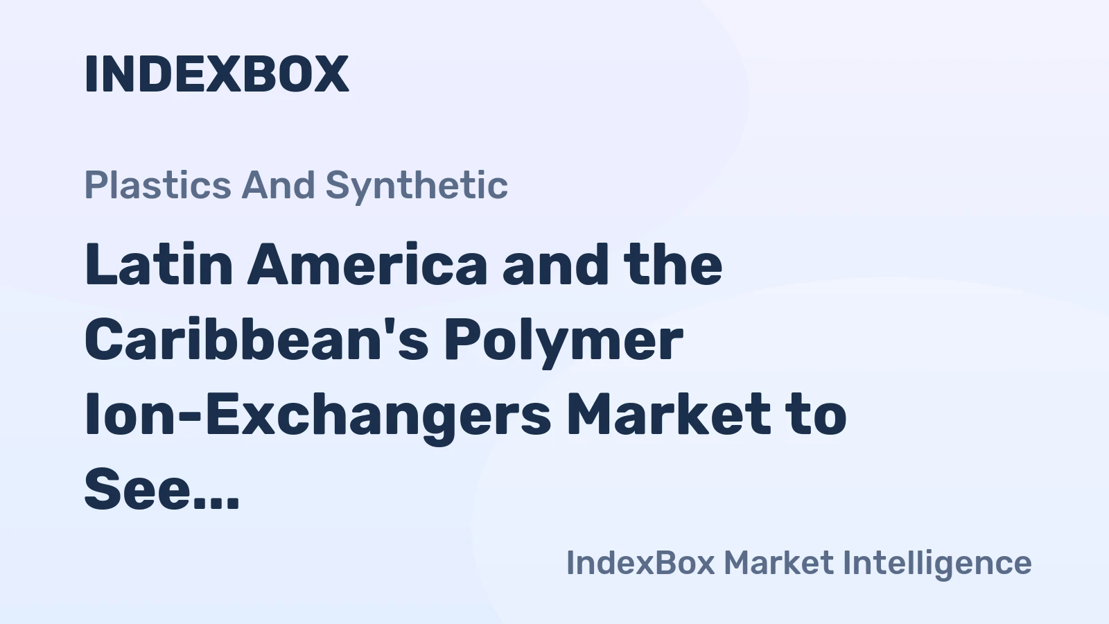 Latin America and the Caribbean's Polymer Ion-Exchangers Market to See Slower Growth With a 2.2% Value CAGR