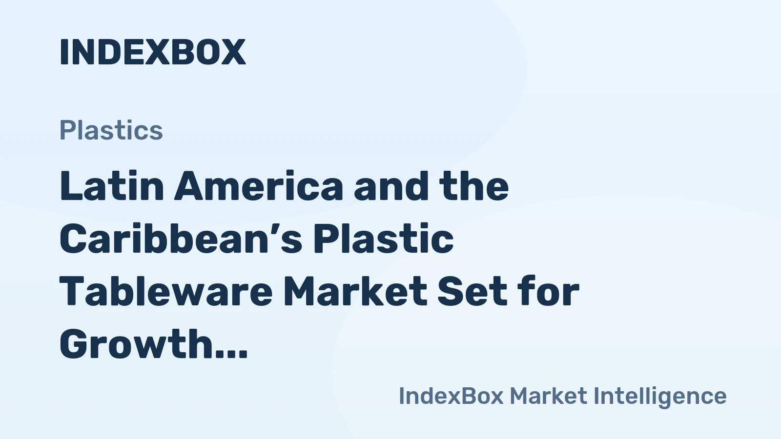 Latin America and the Caribbean’s Plastic Tableware Market Set for Growth to 1M Tons and $4.2B