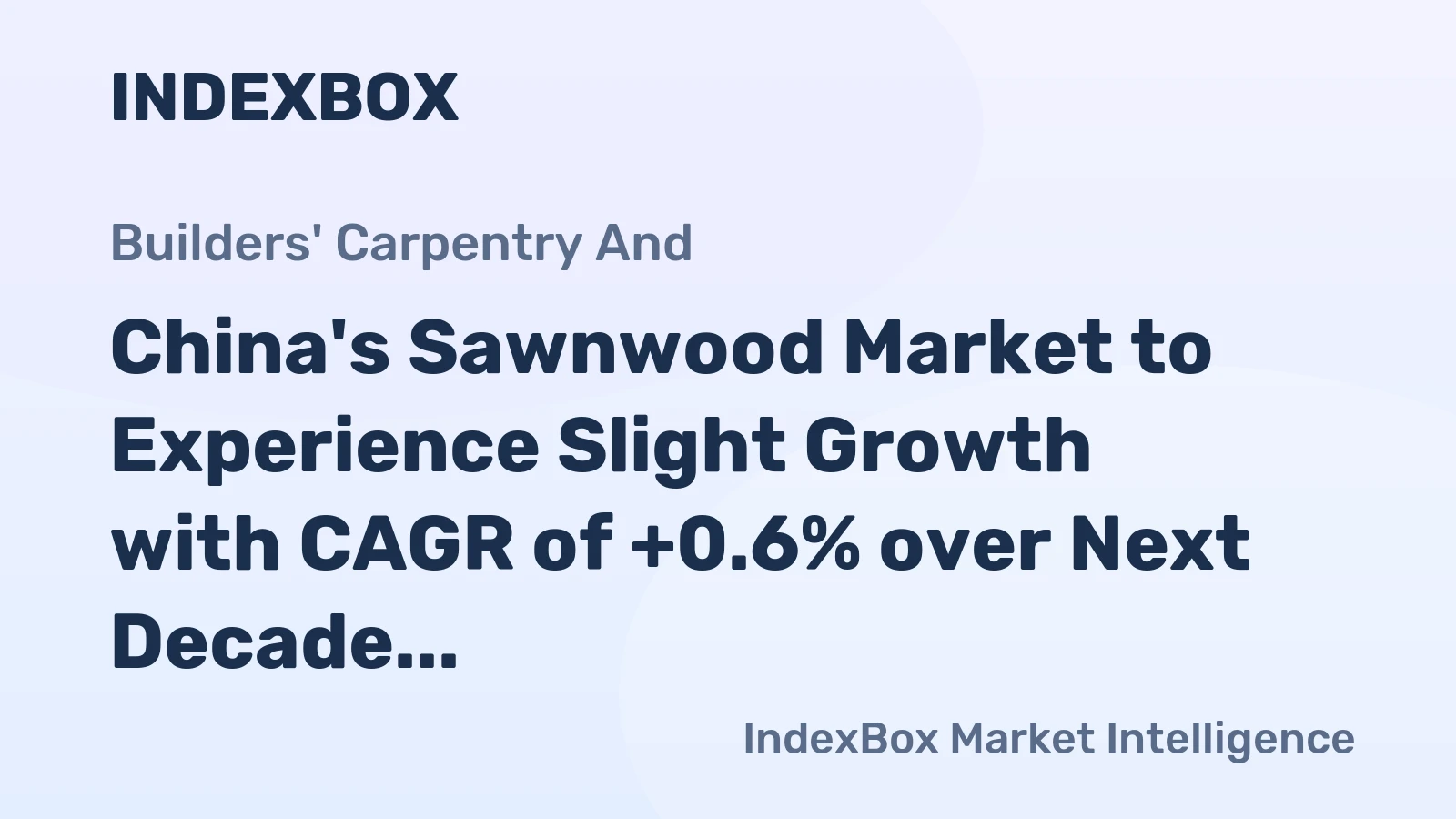 China's Sawnwood Market to Experience Slight Growth with CAGR of +0.6% over Next Decade