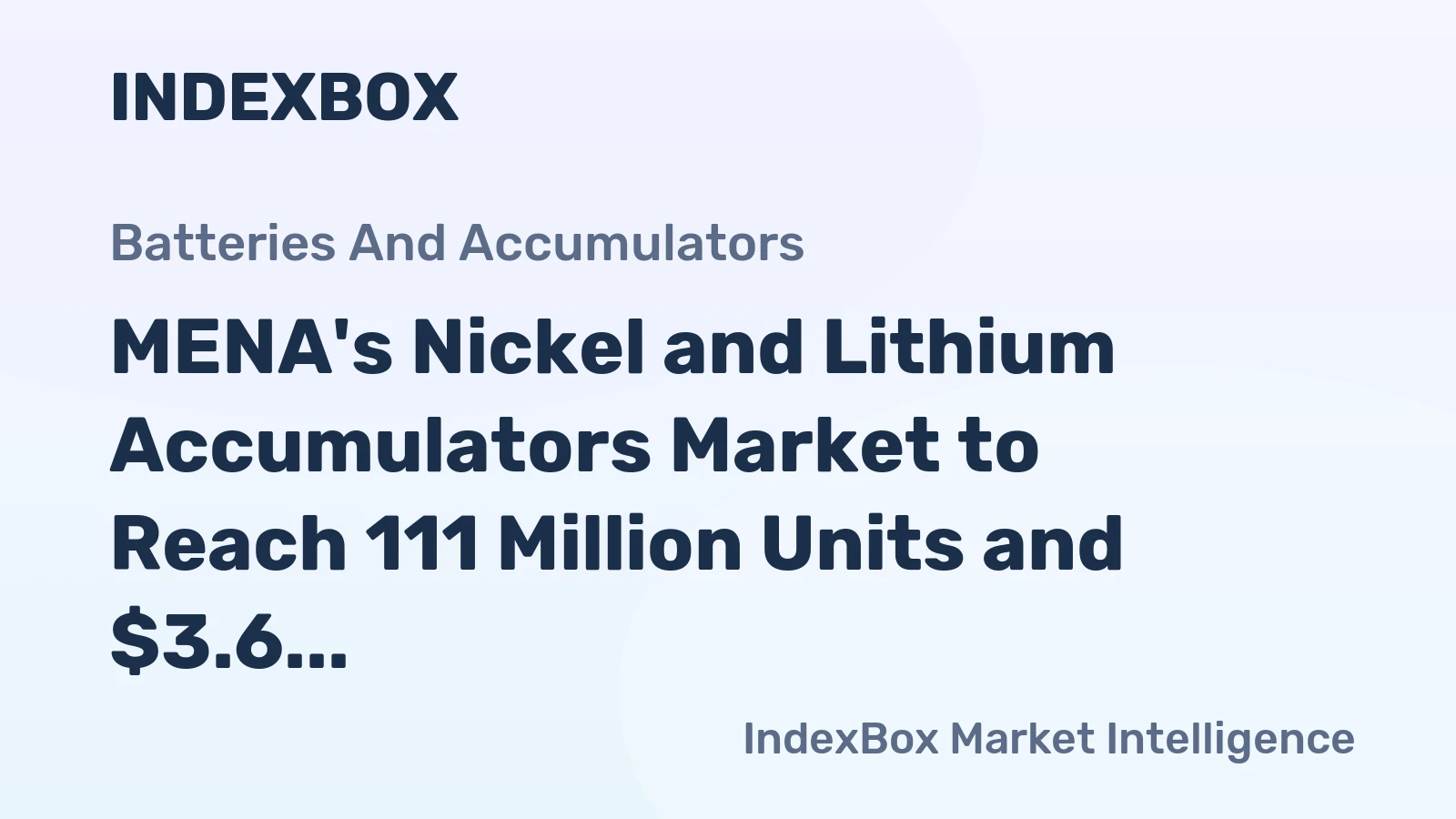 MENA's Nickel and Lithium Accumulators Market to Reach 111 Million Units and $3.6 Billion by 2035