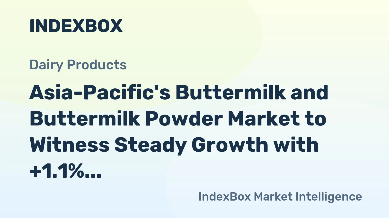 Asia-Pacific's Buttermilk and Buttermilk Powder Market to Witness Steady Growth with +1.1% CAGR