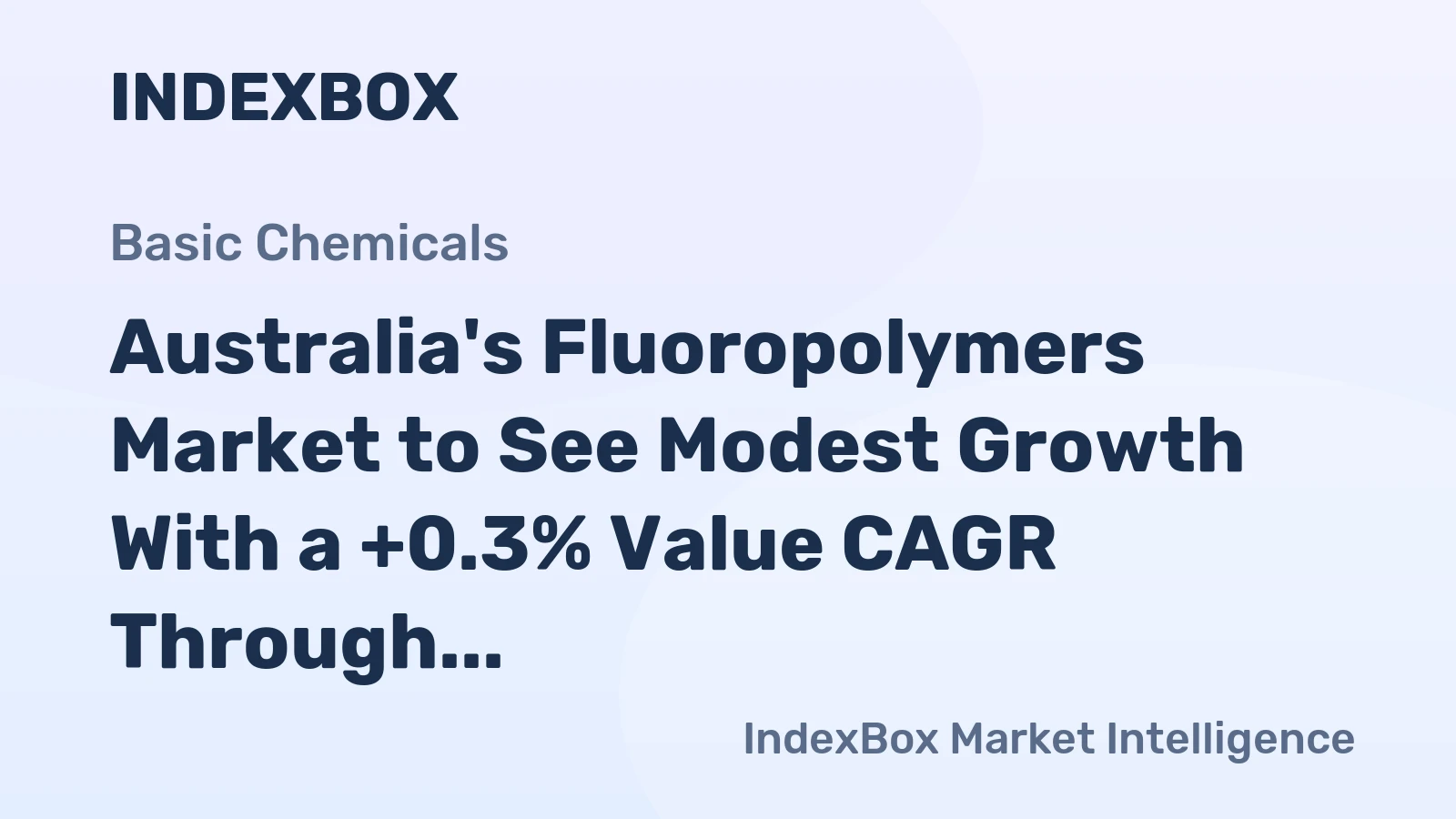 Australia's Fluoropolymers Market to See Modest Growth With a +0.3% Value CAGR Through 2035