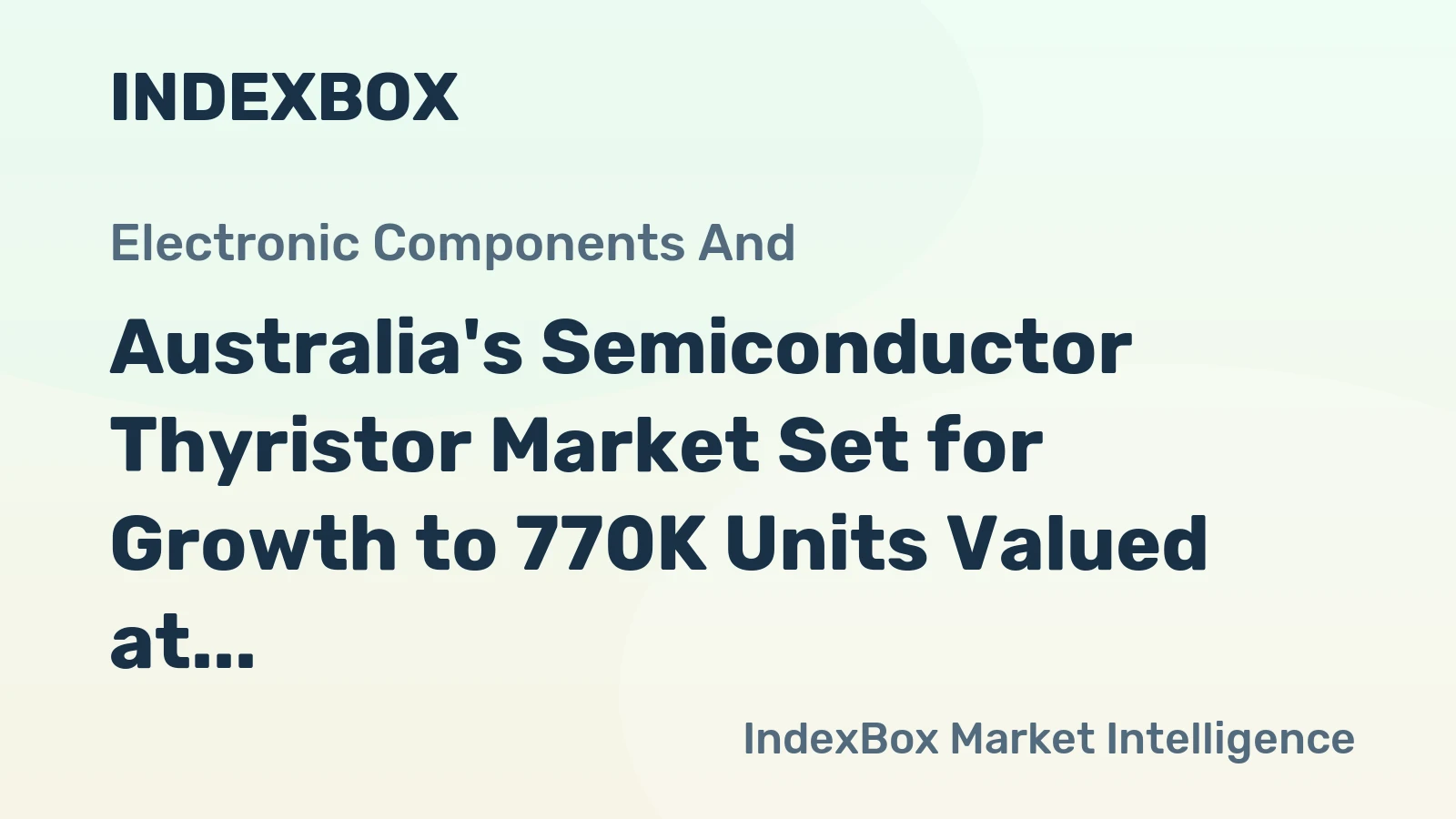 Australia's Semiconductor Thyristor Market Set for Growth to 770K Units Valued at $4M