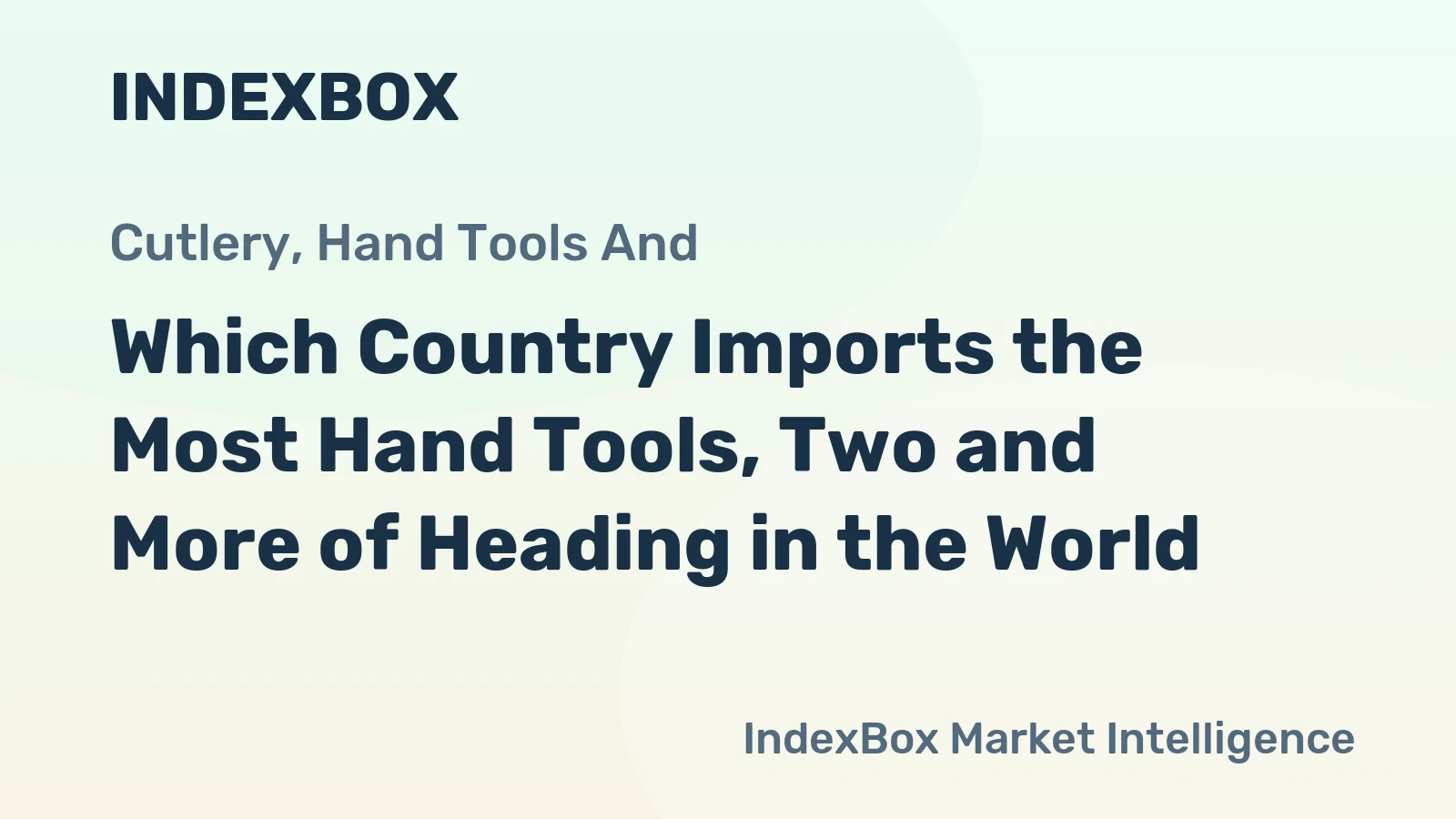 Which Country Imports the Most Hand Tools, Two and More of Heading in the World?