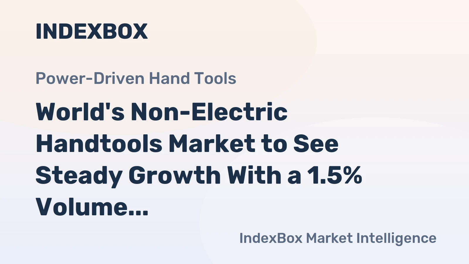World's Non-Electric Handtools Market to See Steady Growth With a 1.5% Volume CAGR