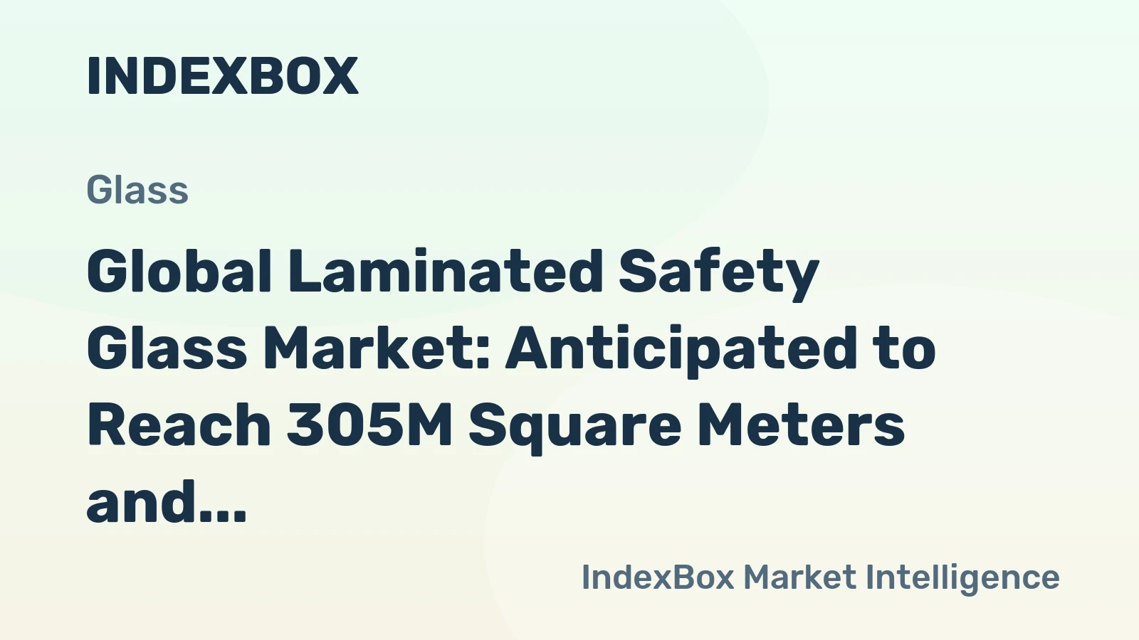 Global Laminated Safety Glass Market: Anticipated to Reach 305M Square Meters and $20.5B by 2035