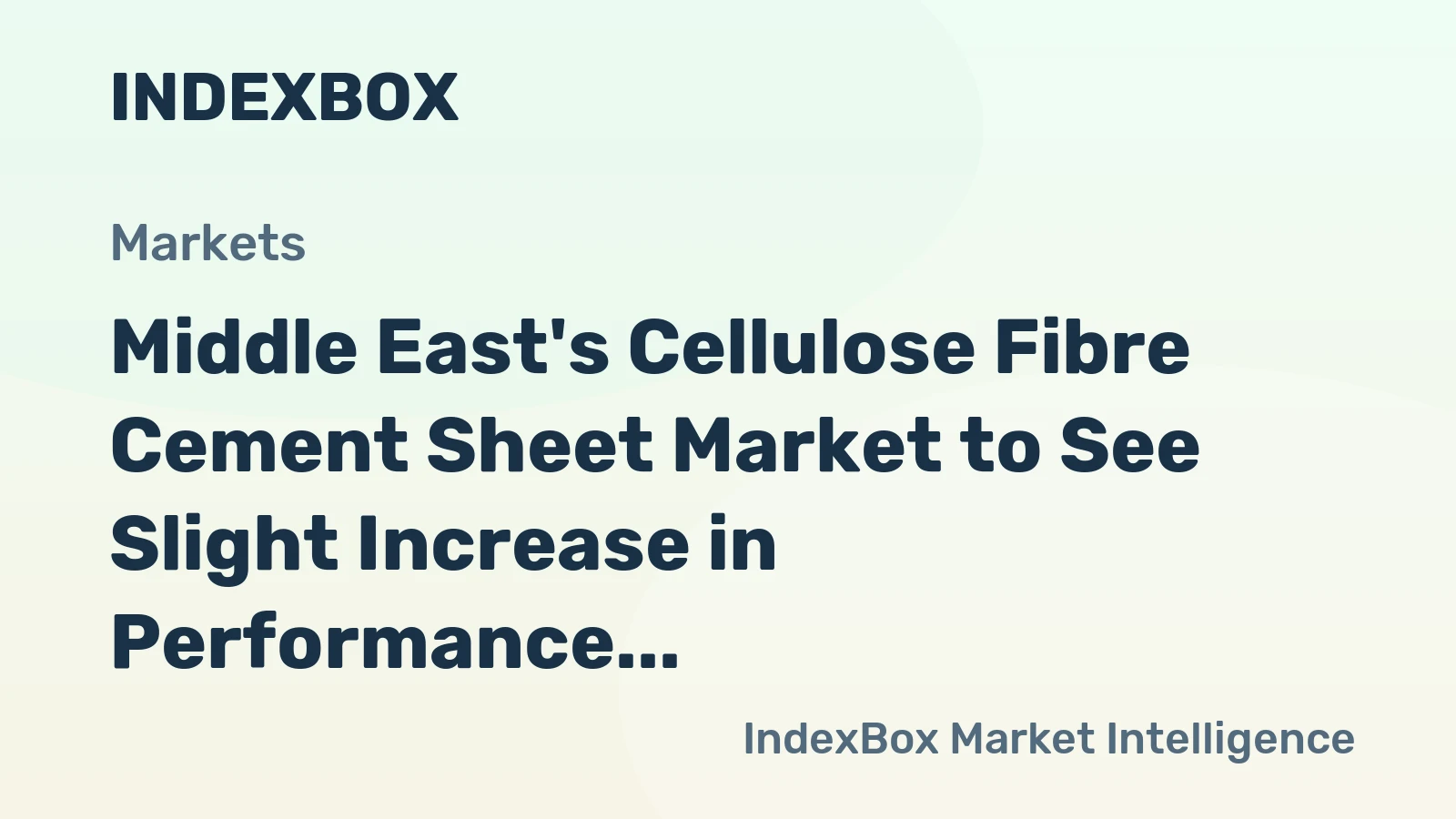 Middle East's Cellulose Fibre Cement Sheet Market to See Slight Increase in Performance with a +1.2% CAGR Growth