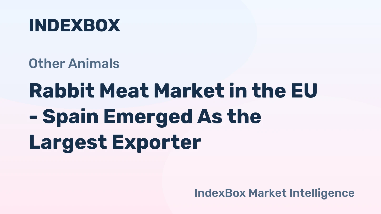 Rabbit Meat Market in the EU - Spain Emerged As the Largest Exporter