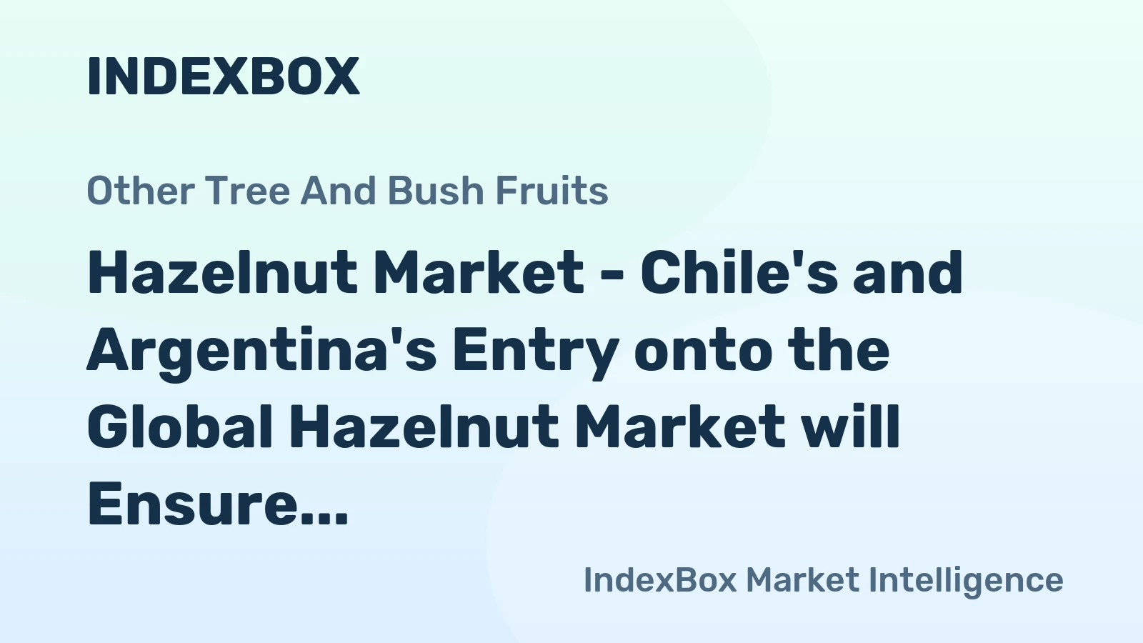 Hazelnut Market - Chile's and Argentina's Entry onto the Global Hazelnut Market will Ensure a Stable Supply