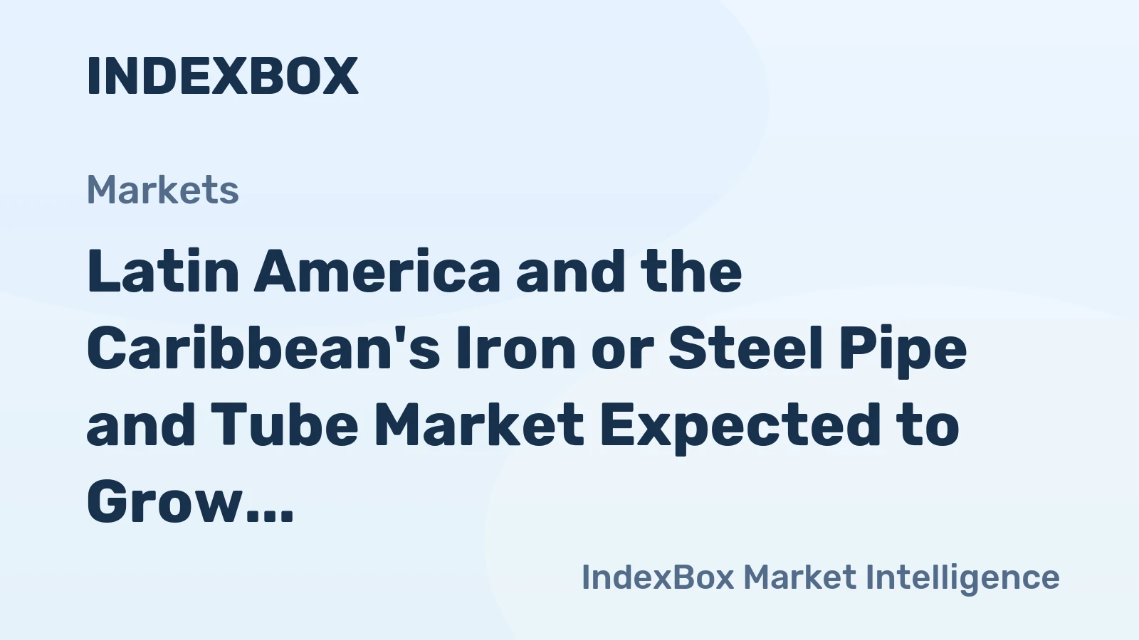 Latin America and the Caribbean's Iron or Steel Pipe and Tube Market Expected to Grow at a CAGR of +1.2% from 2024 to 2035