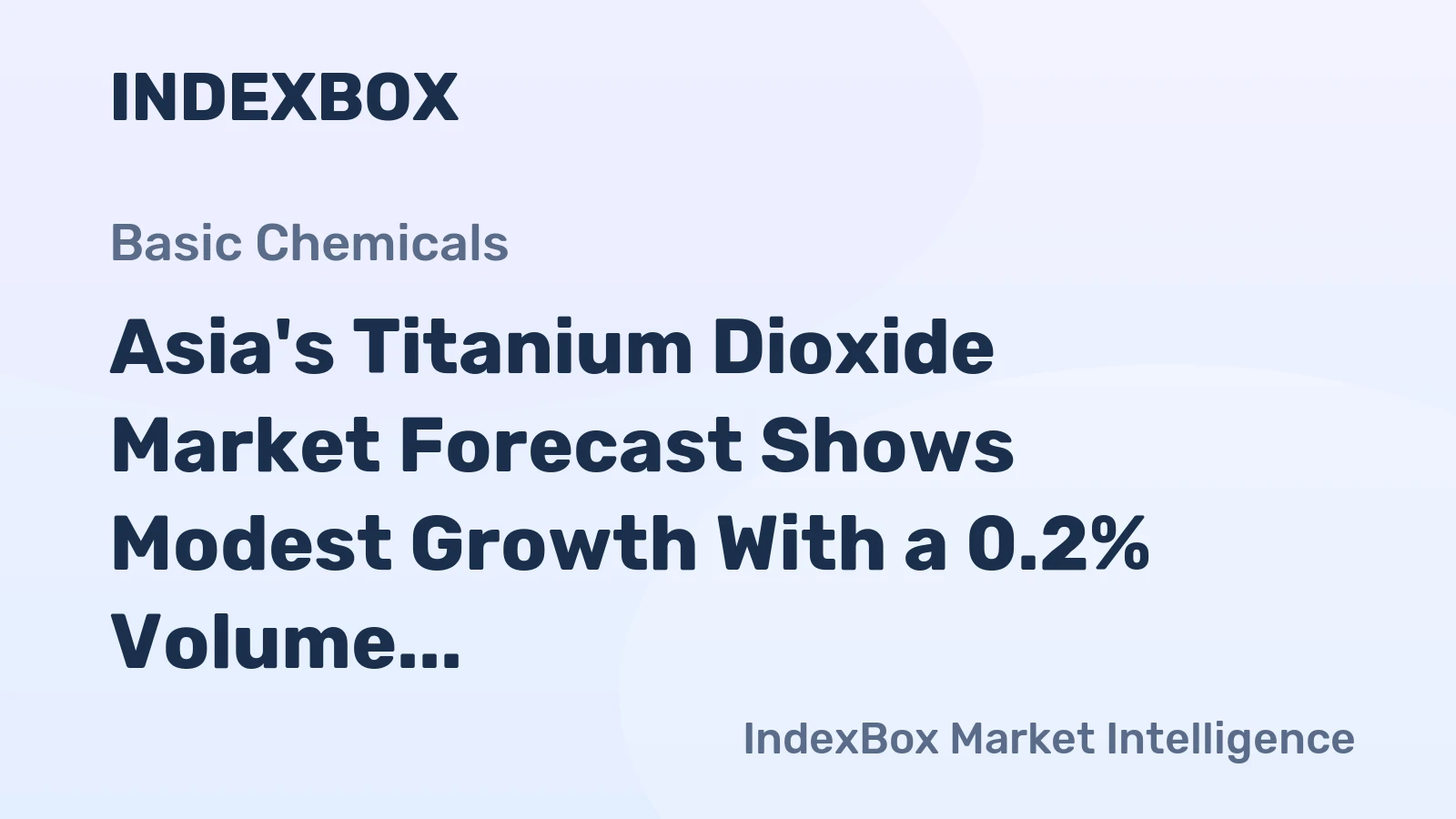 Asia's Titanium Dioxide Market Forecast Shows Modest Growth With a 0.2% Volume CAGR