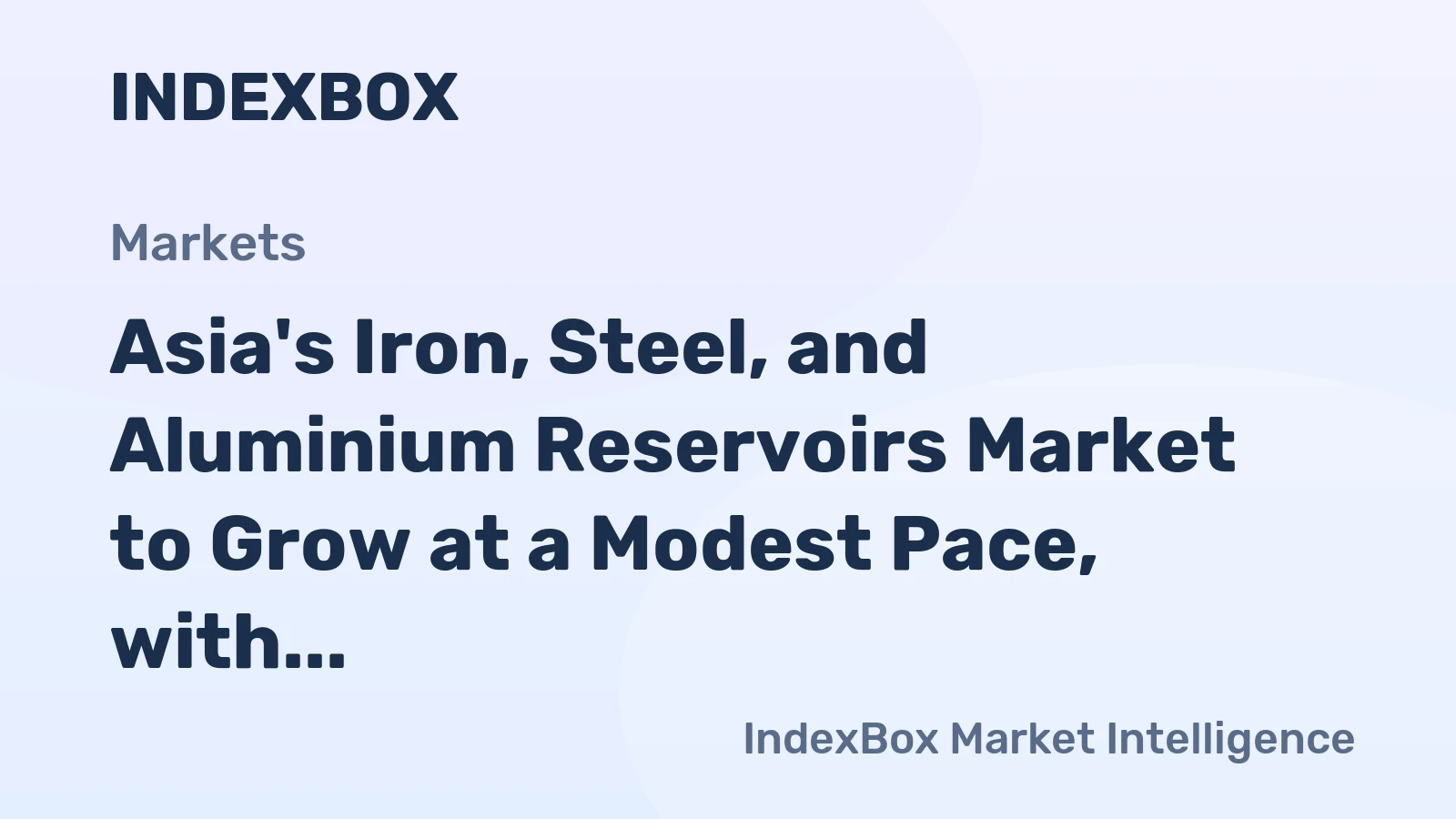 Asia's Iron, Steel, and Aluminium Reservoirs Market to Grow at a Modest Pace, with CAGR of +0.5%
