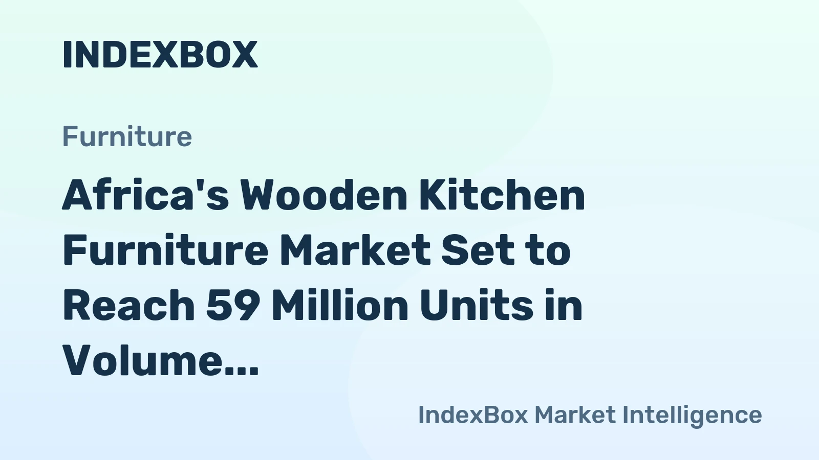 Africa's Wooden Kitchen Furniture Market Set to Reach 59 Million Units in Volume and $3.6 Billion in Value