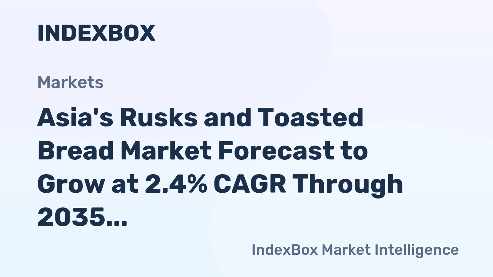 Asia's Rusks and Toasted Bread Market Forecast to Grow at 2.4% CAGR Through 2035