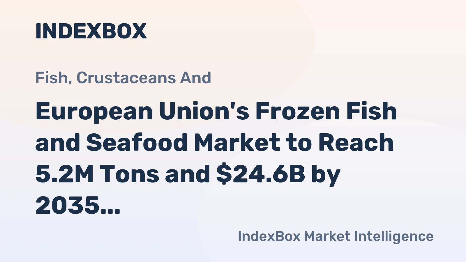 European Union's Frozen Fish and Seafood Market to Reach 5.2M Tons and $24.6B by 2035