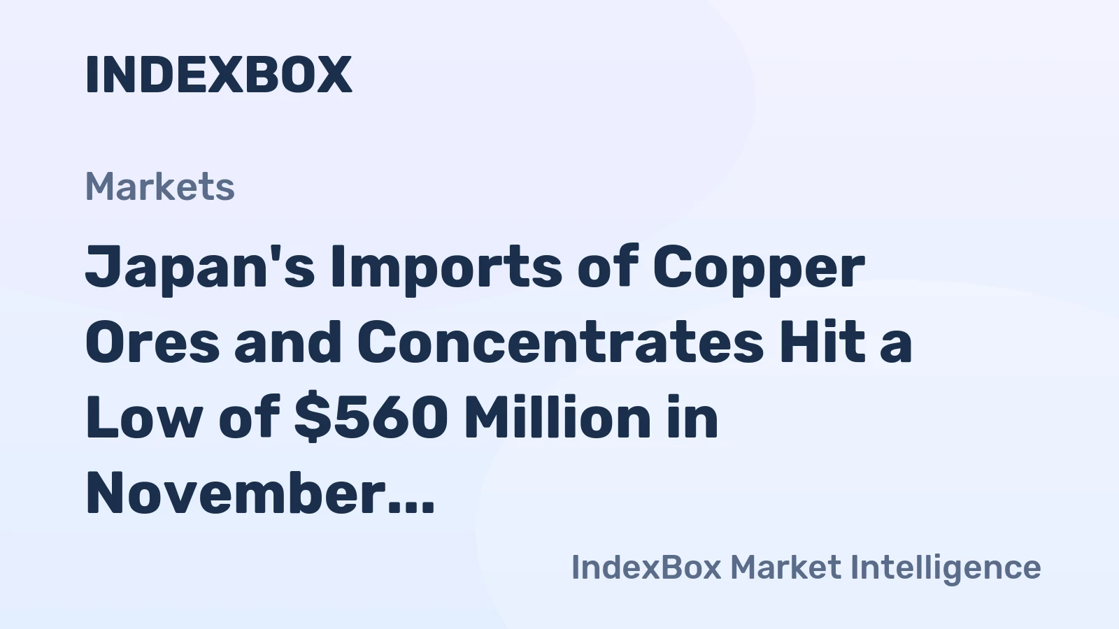 Japan's Imports of Copper Ores and Concentrates Hit a Low of $560 Million in November 2023