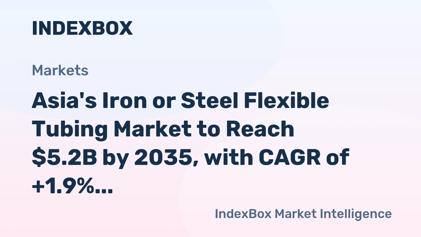 Asia's Iron or Steel Flexible Tubing Market to Reach $5.2B by 2035, with CAGR of +1.9% in Value Terms