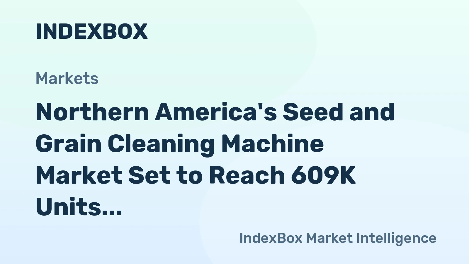 Northern America's Seed and Grain Cleaning Machine Market Set to Reach 609K Units and $1.4 Billion