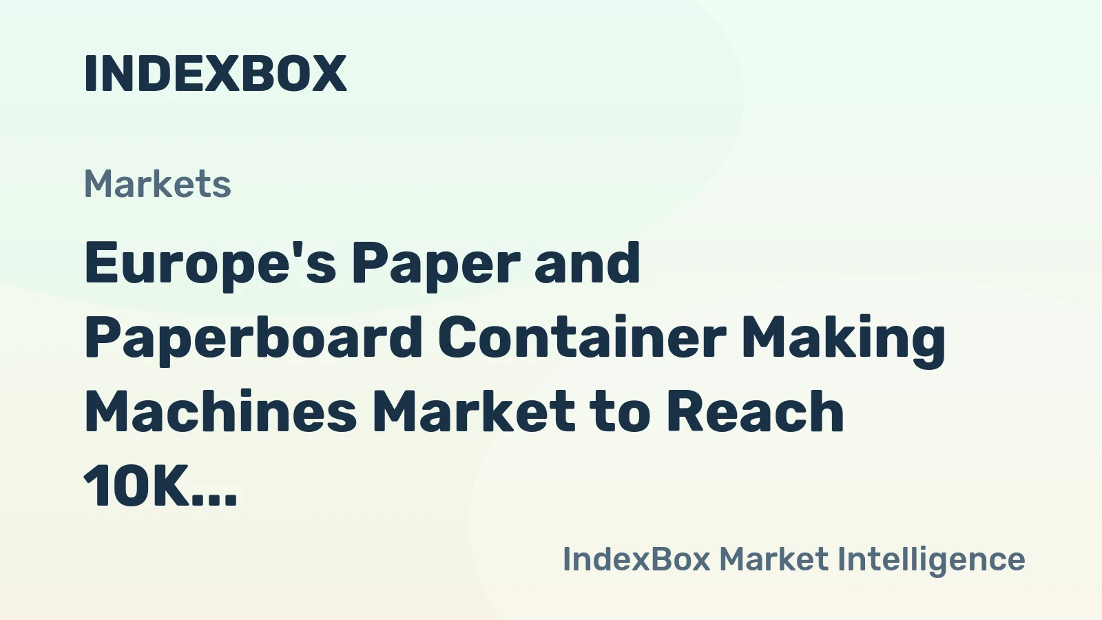 Europe's Paper and Paperboard Container Making Machines Market to Reach 10K Units and $1.8B by 2035