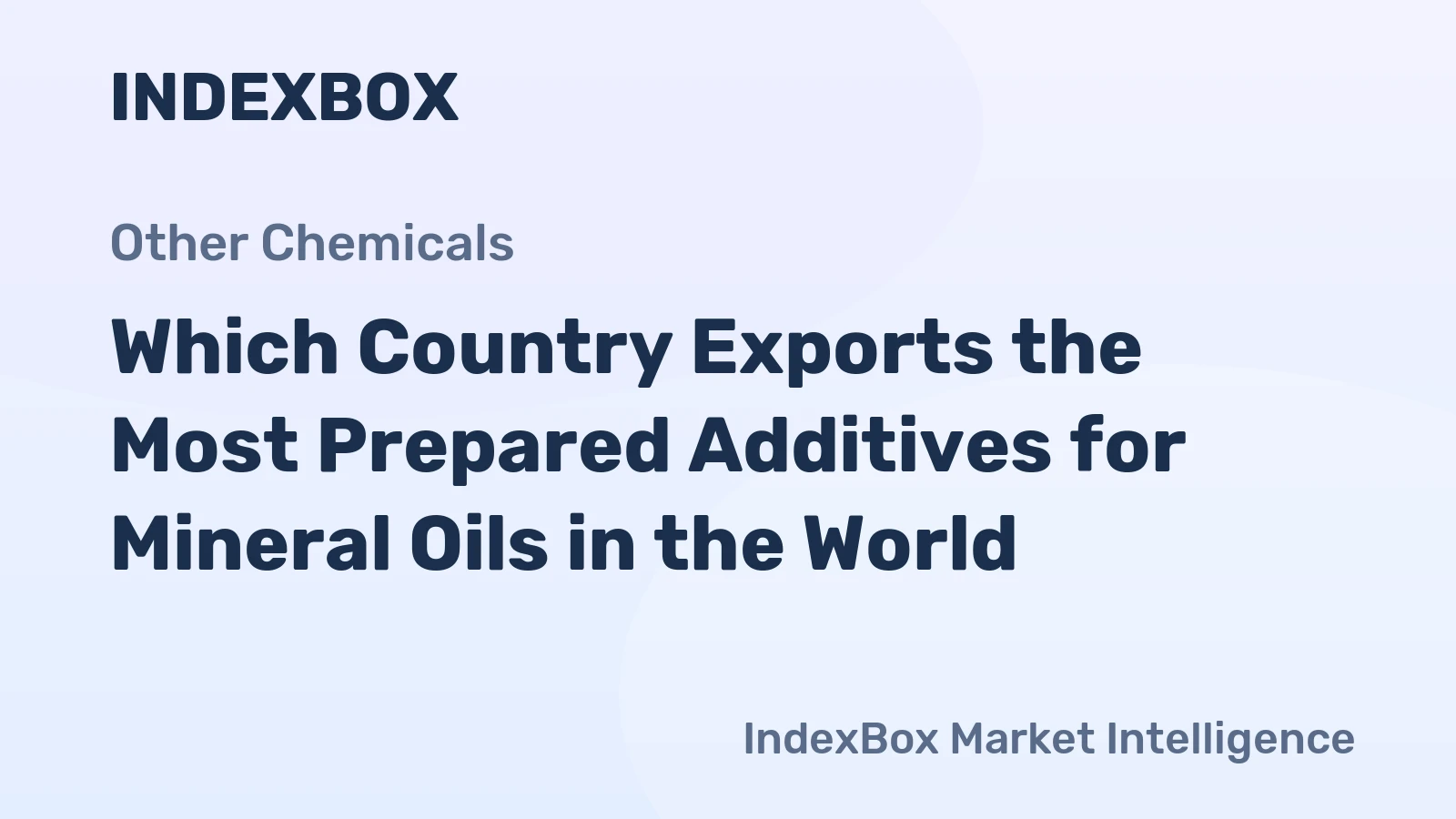 Which Country Exports the Most Prepared Additives for Mineral Oils in the World?