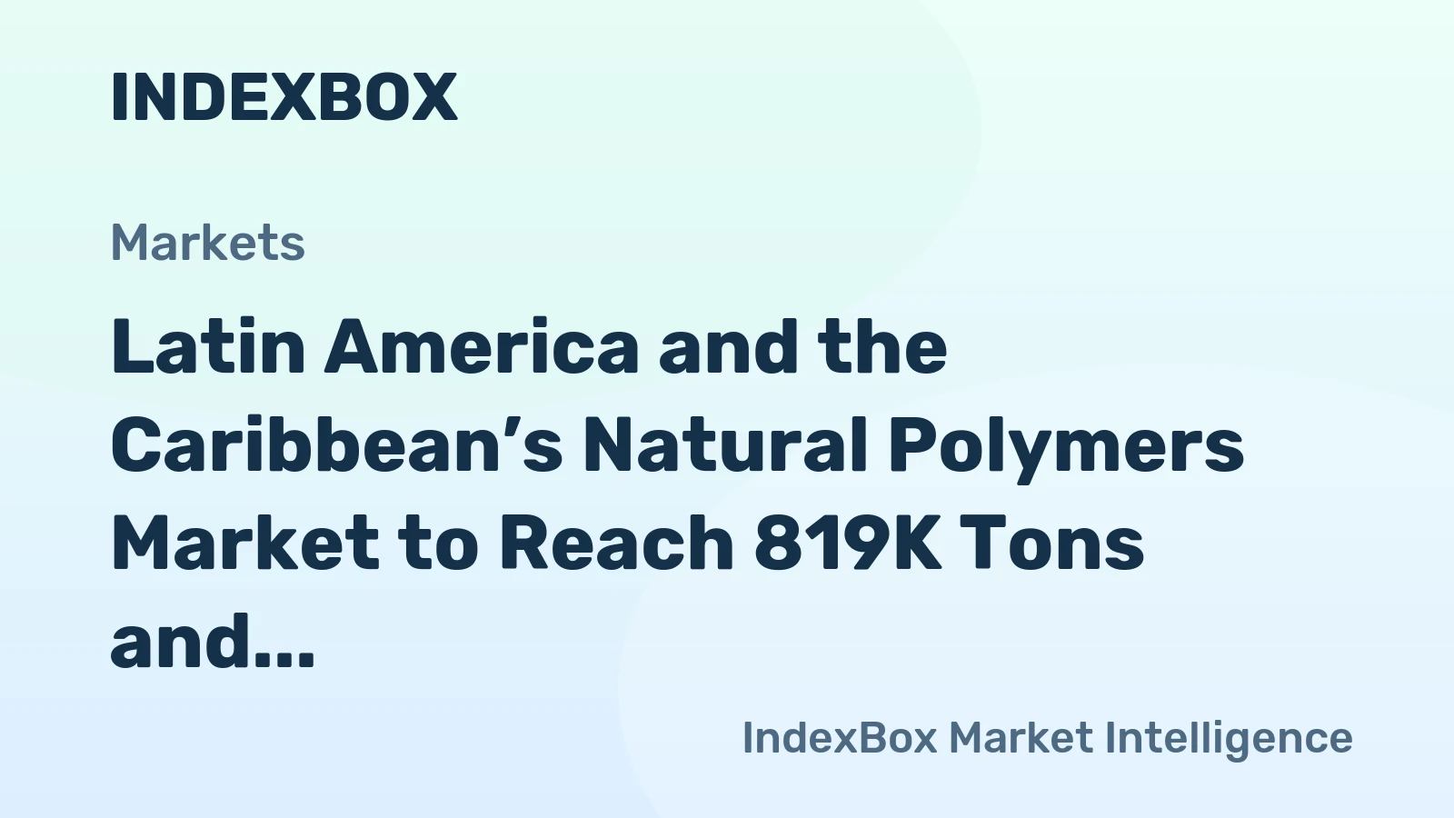 Latin America and the Caribbean’s Natural Polymers Market to Reach 819K Tons and $15.7B by 2035