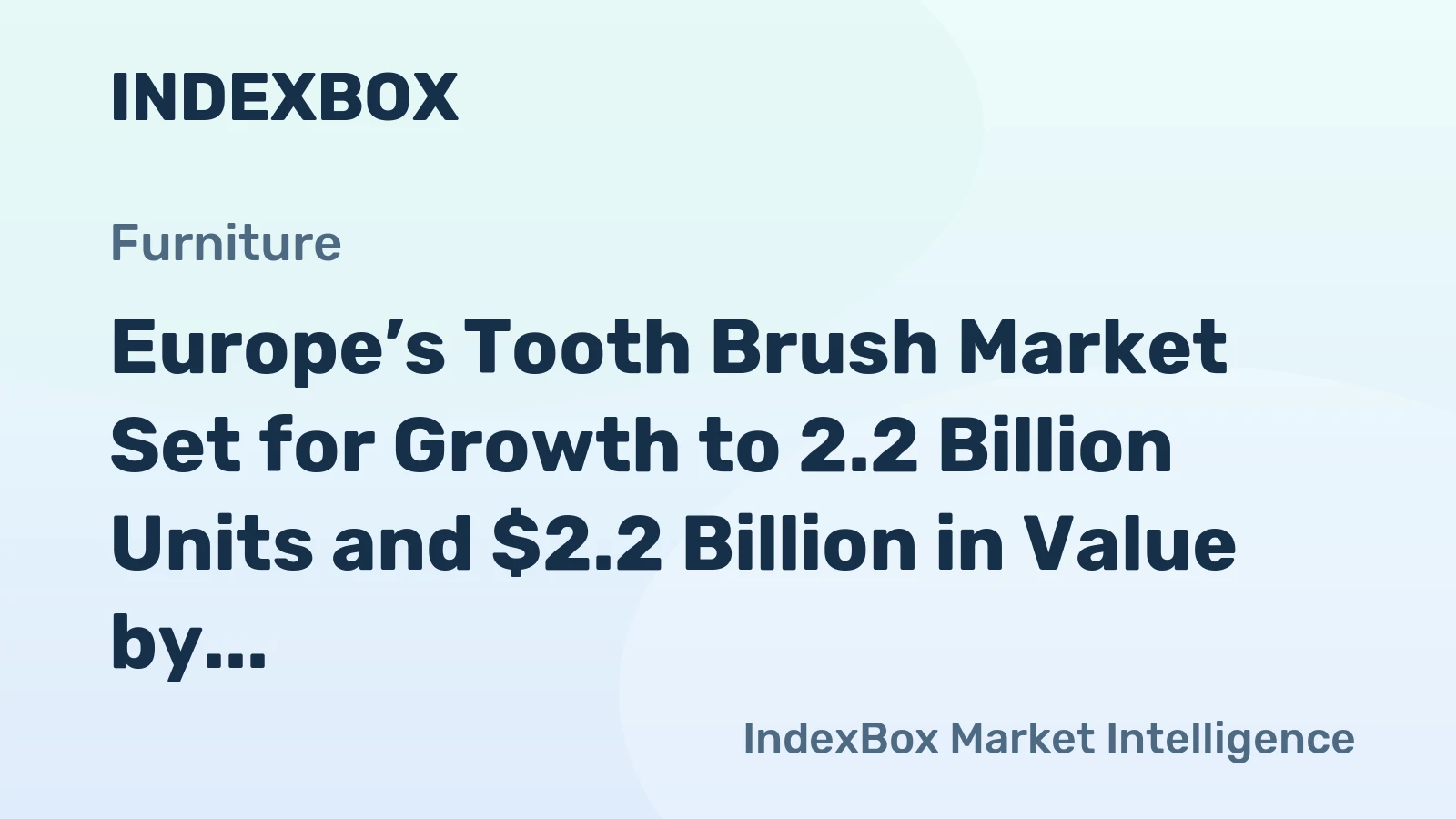 Europe’s Tooth Brush Market Set for Growth to 2.2 Billion Units and $2.2 Billion in Value by 2035