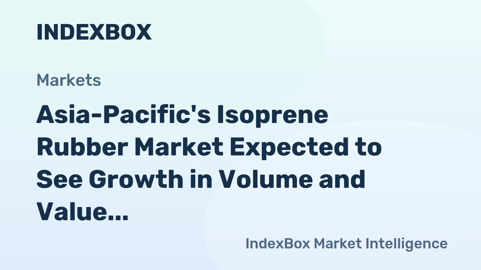 Asia-Pacific's Isoprene Rubber Market Expected to See Growth in Volume and Value Over Next Decade