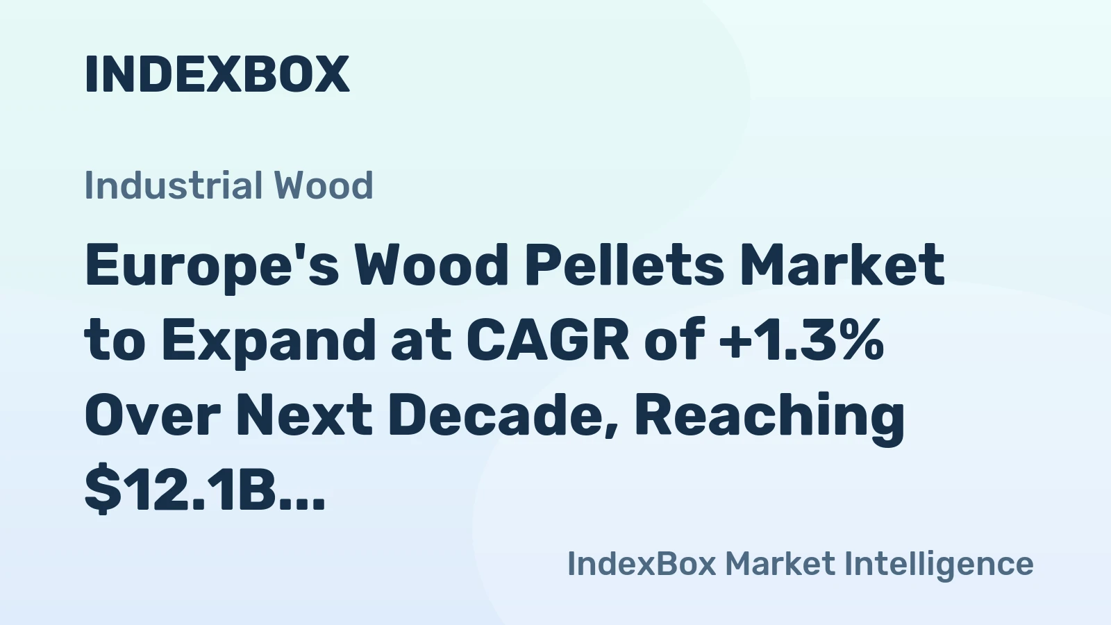 Europe's Wood Pellets Market to Expand at CAGR of +1.3% Over Next Decade, Reaching $12.1B by 2035