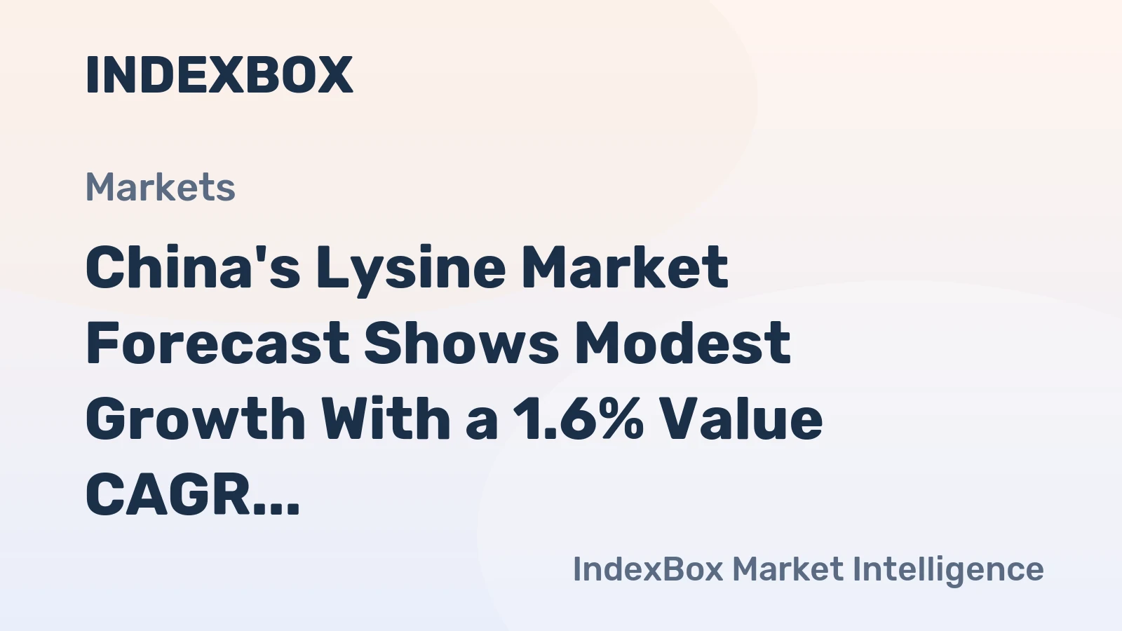 China's Lysine Market Forecast Shows Modest Growth With a 1.6% Value CAGR