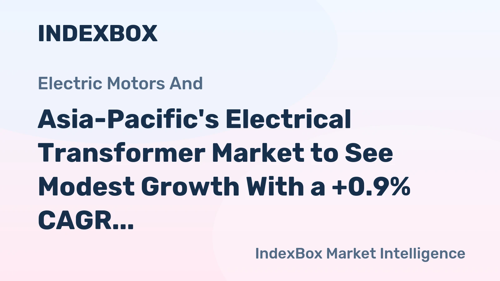 Asia-Pacific's Electrical Transformer Market to See Modest Growth With a +0.9% CAGR Through 2035