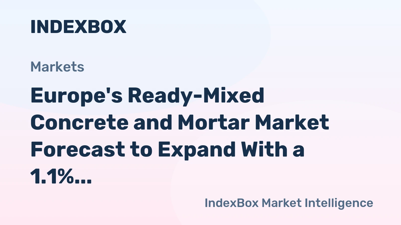 Europe's Ready-Mixed Concrete and Mortar Market Forecast to Expand With a 1.1% CAGR Through 2035