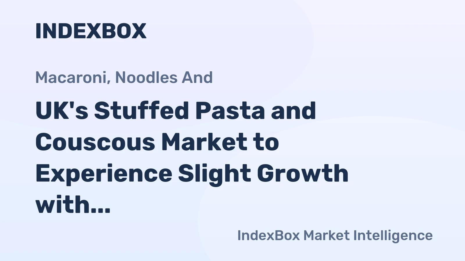 UK's Stuffed Pasta and Couscous Market to Experience Slight Growth with a CAGR of +1.0% Over Next Decade