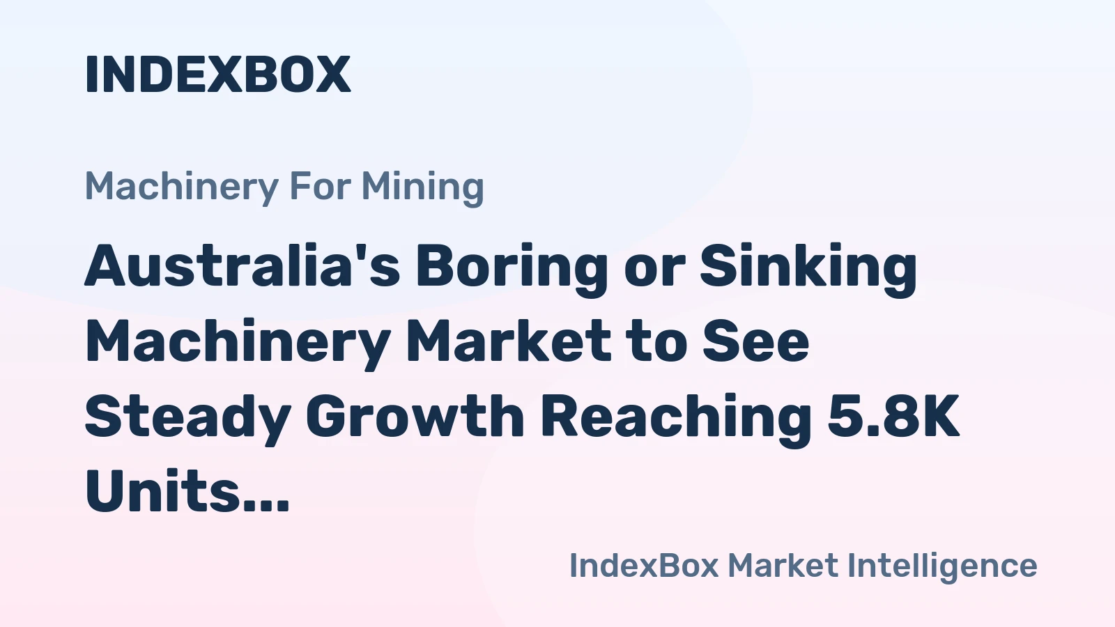 Australia's Boring or Sinking Machinery Market to See Steady Growth Reaching 5.8K Units and $64M by 2035