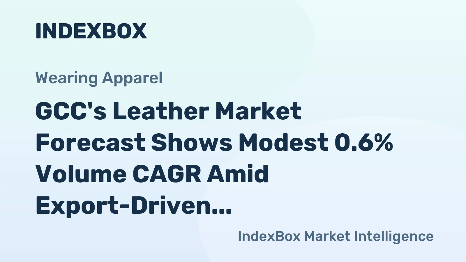GCC's Leather Market Forecast Shows Modest 0.6% Volume CAGR Amid Export-Driven Dynamics