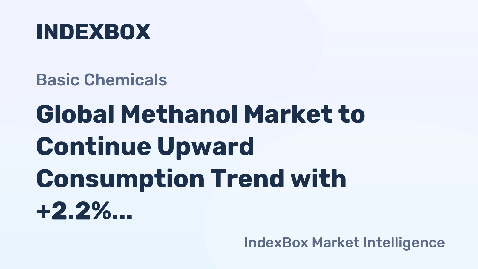 Global Methanol Market to Continue Upward Consumption Trend with +2.2% CAGR from 2024 to 2030