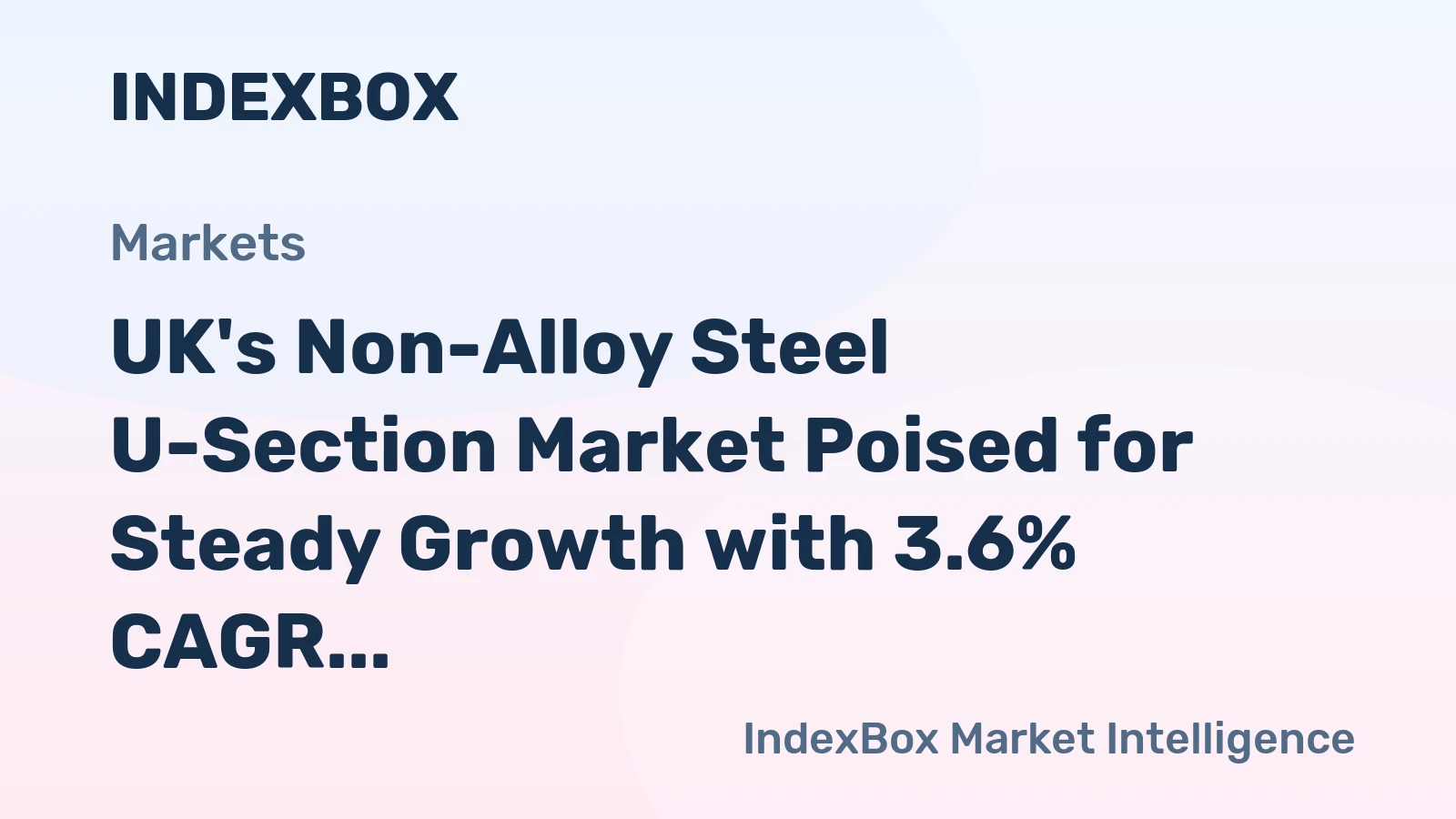 UK's Non-Alloy Steel U-Section Market Poised for Steady Growth with 3.6% CAGR in Value