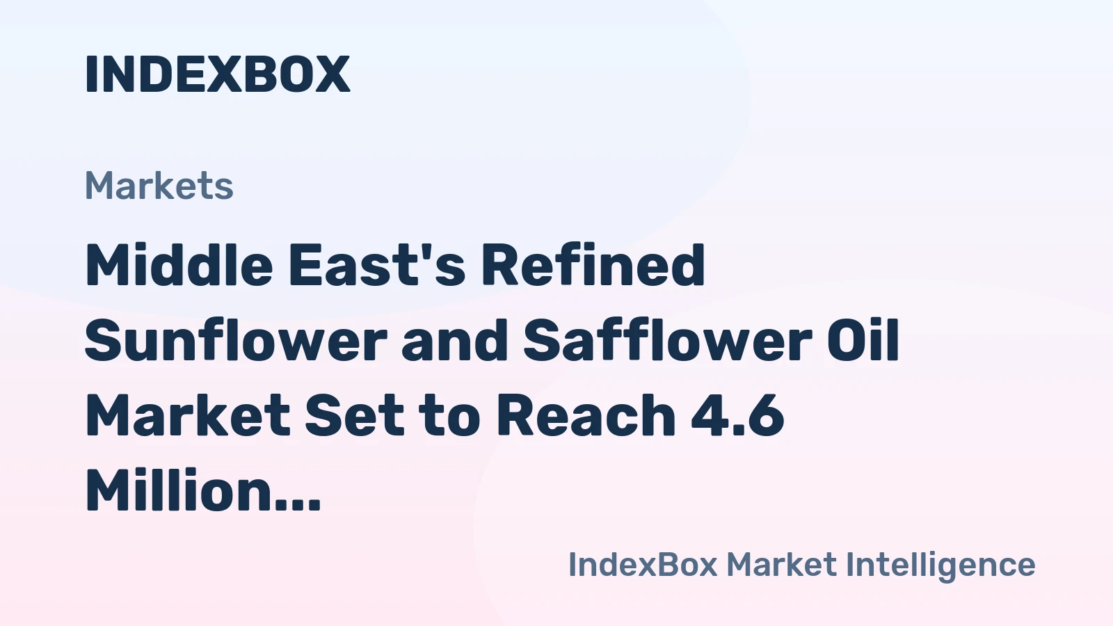 Middle East's Refined Sunflower and Safflower Oil Market Set to Reach 4.6 Million Tons and $7.7 Billion