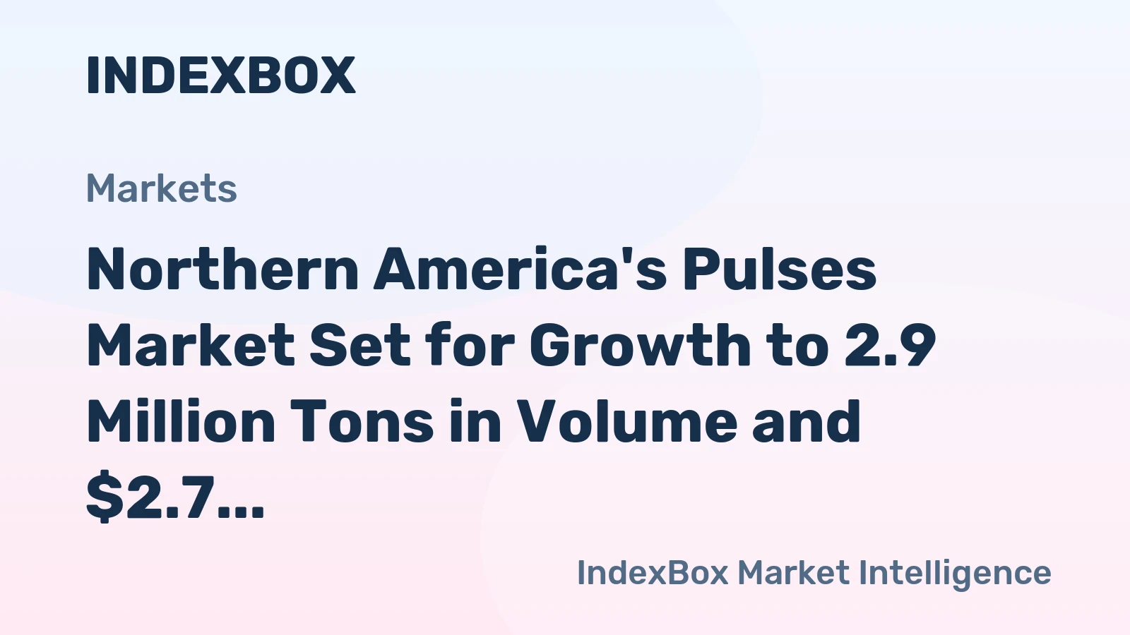 Northern America's Pulses Market Set for Growth to 2.9 Million Tons in Volume and $2.7 Billion in Value