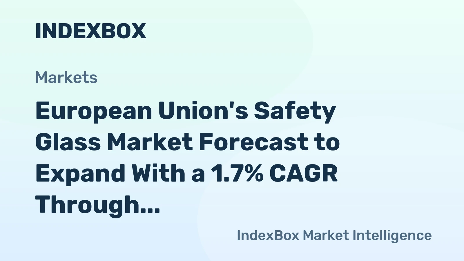 European Union's Safety Glass Market Forecast to Expand With a 1.7% CAGR Through 2035