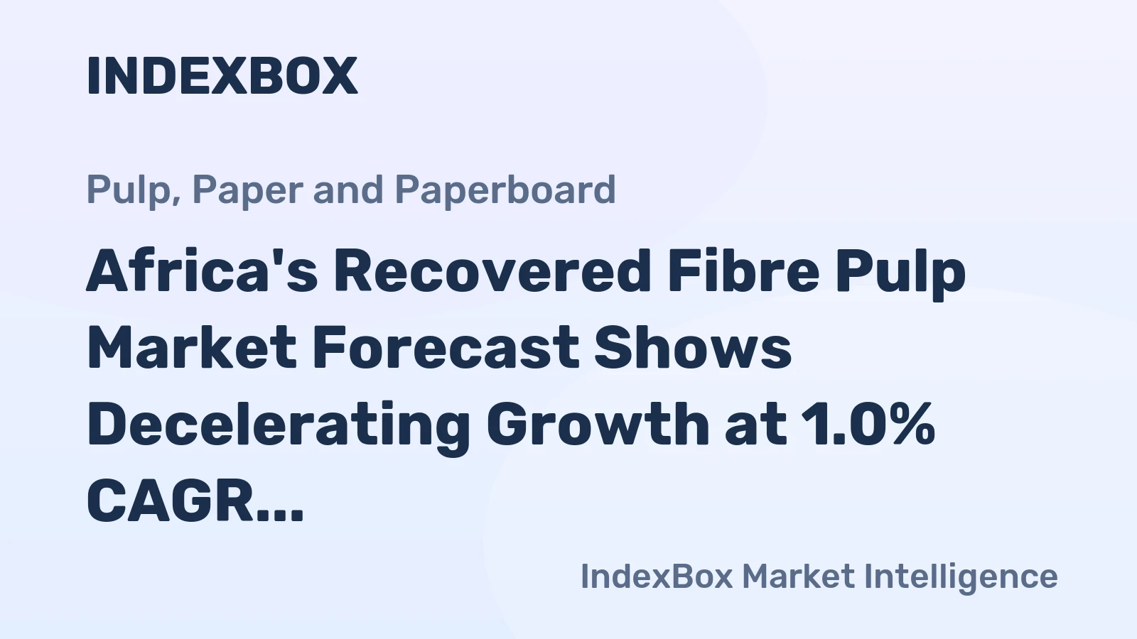 Africa's Recovered Fibre Pulp Market Forecast Shows Decelerating Growth at 1.0% CAGR