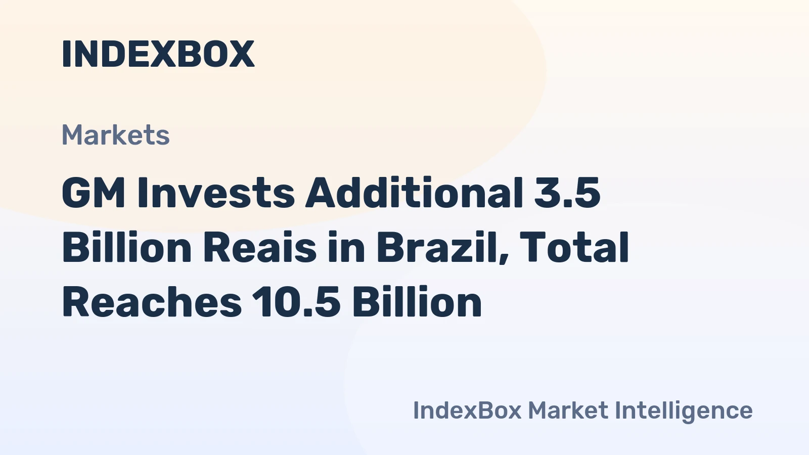 GM Invests Additional 3.5 Billion Reais in Brazil, Total Reaches 10.5 Billion